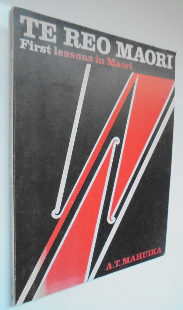 Te reo Maori: first lessons in Maori. By A.T.Mahuika – Phoenix Books NZ