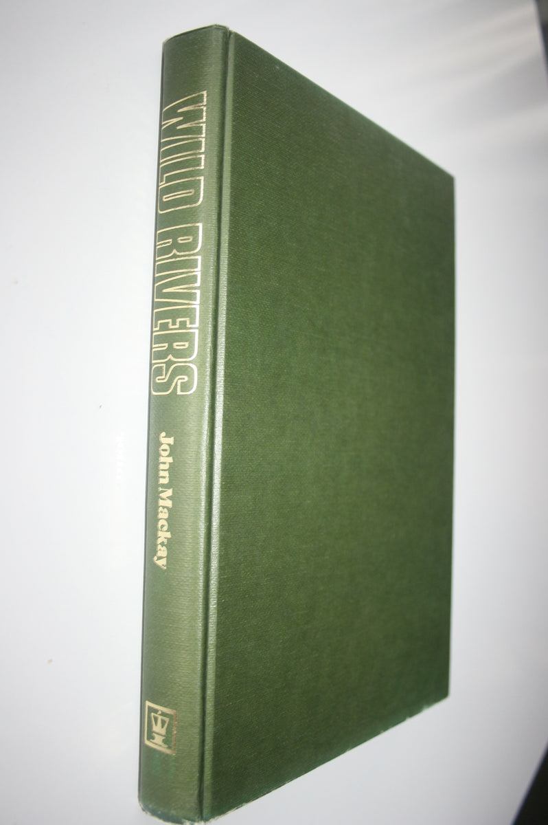 Wild Rivers. Rafting & Canoeing Adventures in NZ by John Mackay ...