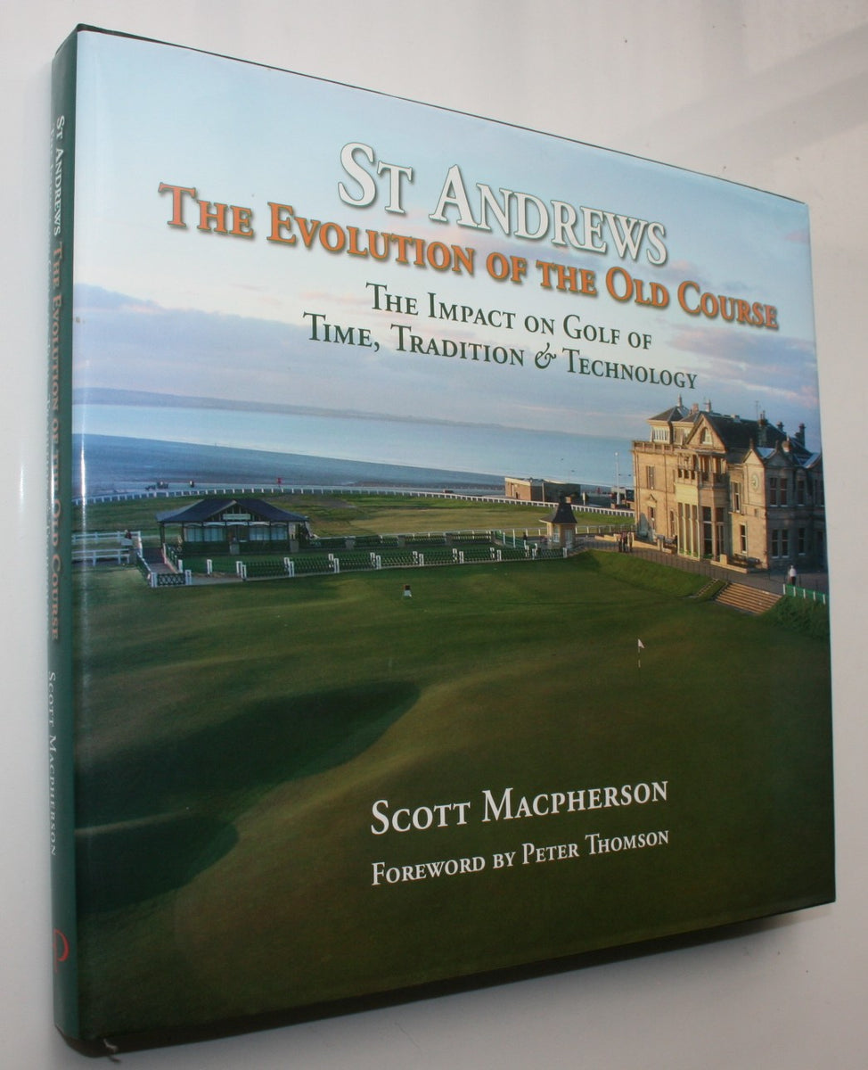St Andrews - The Evolution of the Old Course: The Impact on Golf of Ti ...