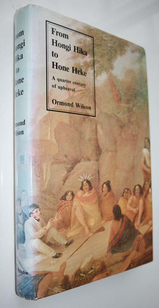 From Hongi Hika to Hone Heke: A quarter century of upheaval by Ormond ...