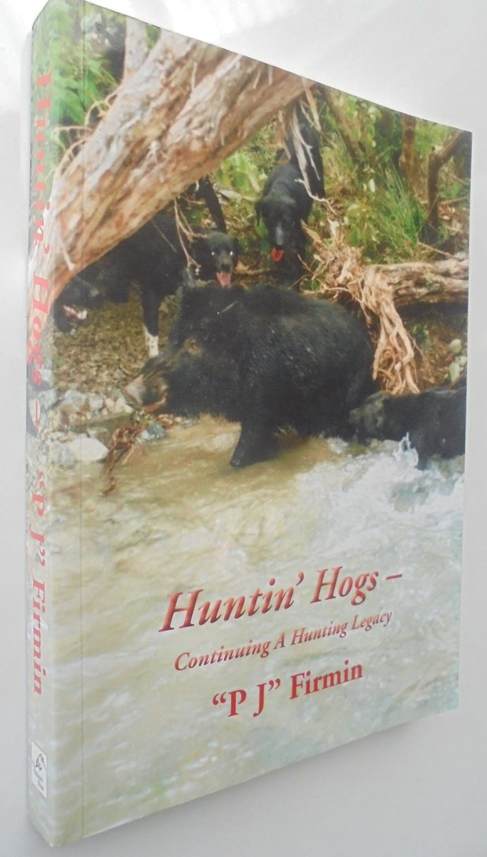 HUNTIN' HOGS: CONTINUING A HUNTING LEGACY. By "PJ" Firmin. – Phoenix ...